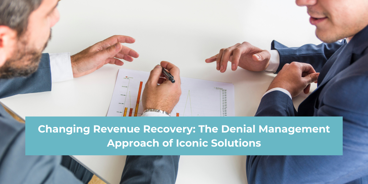 Changing Revenue Recovery: The Denial Management Approach of Iconic ...