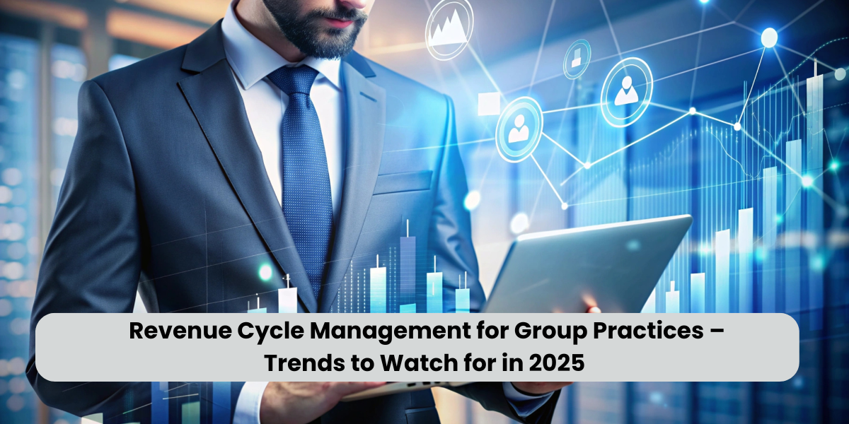 Revenue Cycle Management for Group Practices – Trends to Watch for in ...