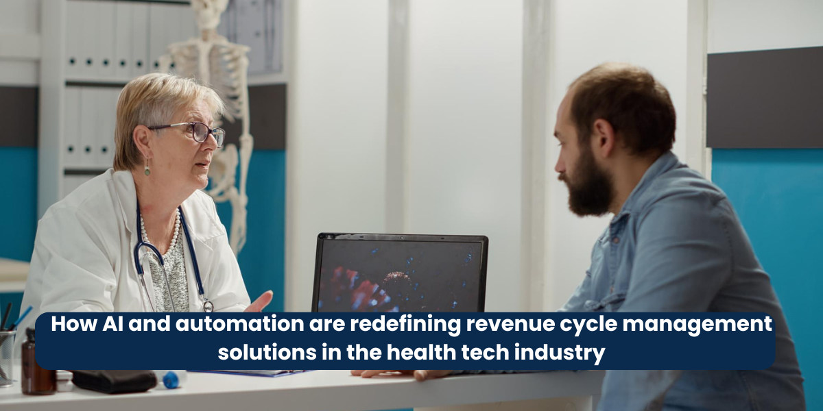 How AI and automation are redefining revenue cycle management solutions in the health tech ...